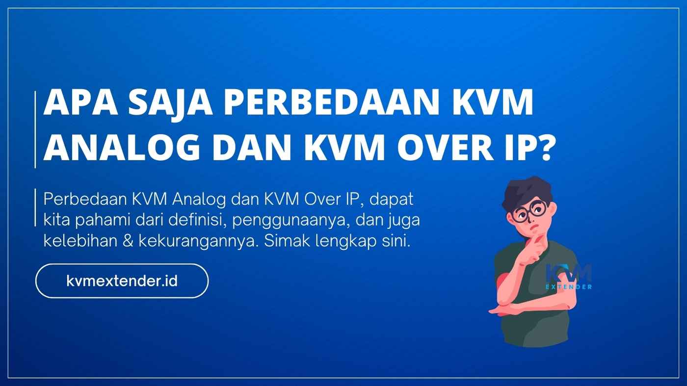 Apa Saja Perbedaan KVM Analog dan KVM Over IP? - KVM Extender