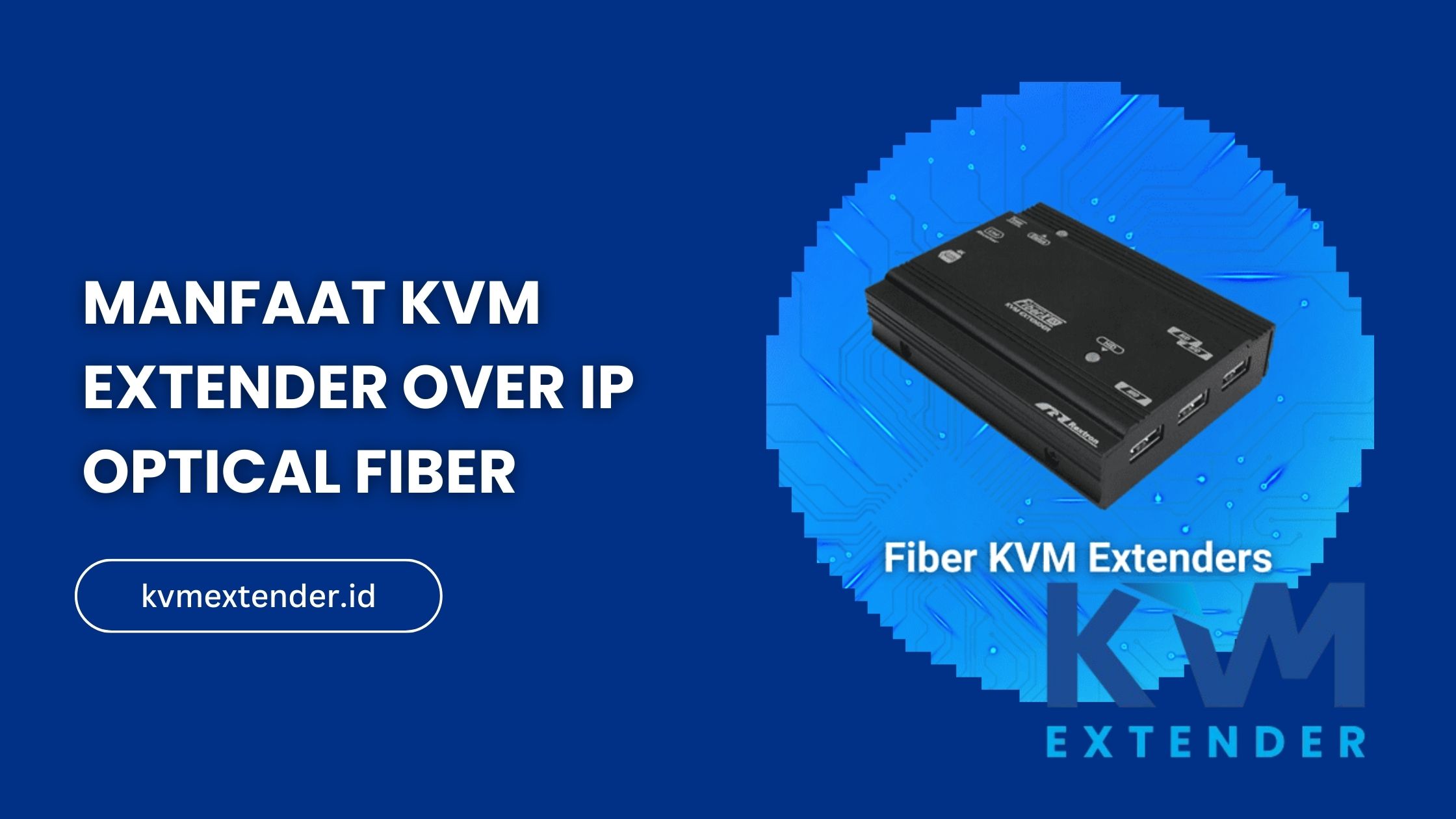 Manfaat KVM Extender Over IP Optical Fiber - KVM Extender