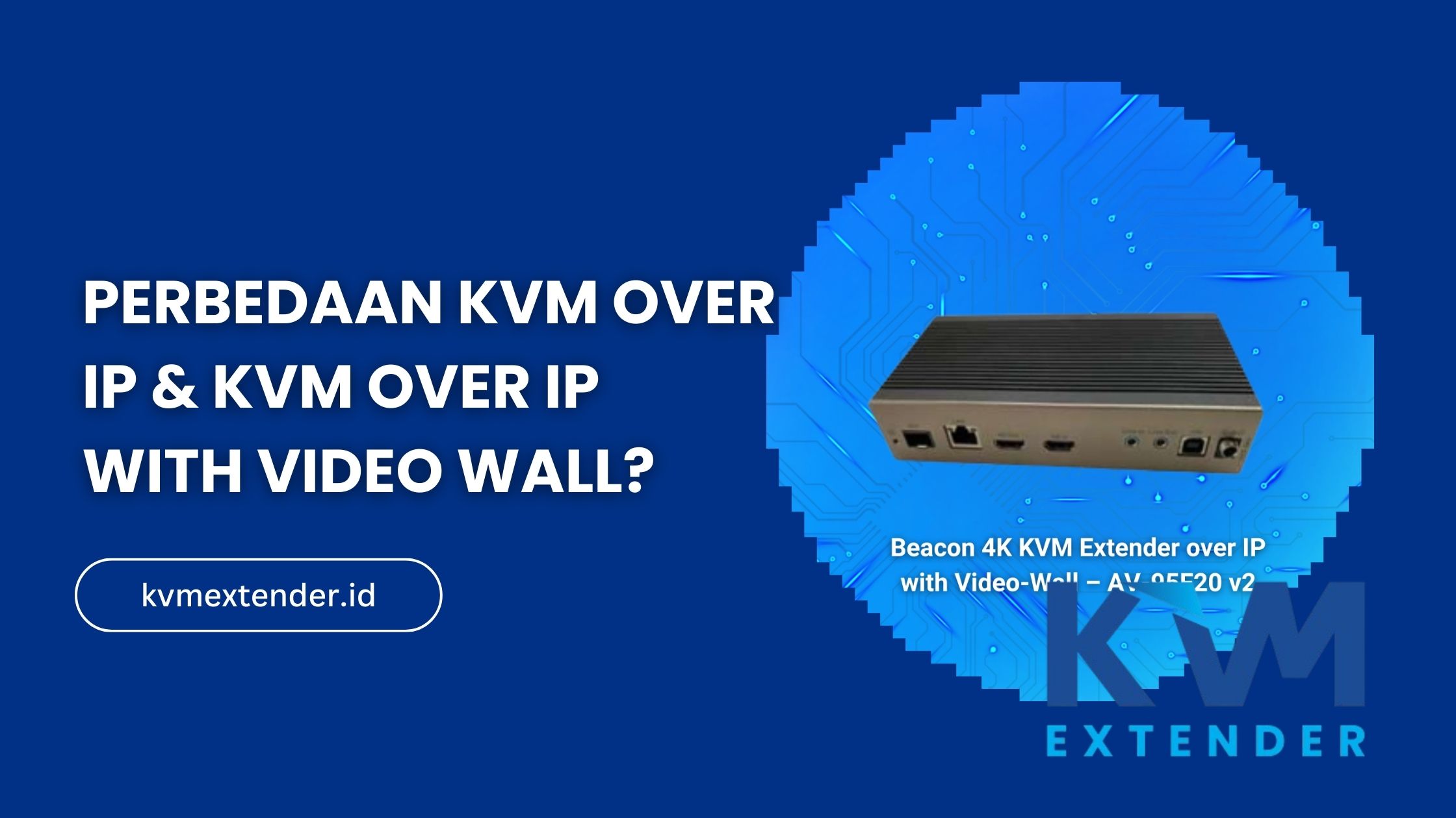 Apa Saja Perbedaan KVM Over IP dan KVM Over IP with Video Wall? - KVM Extender